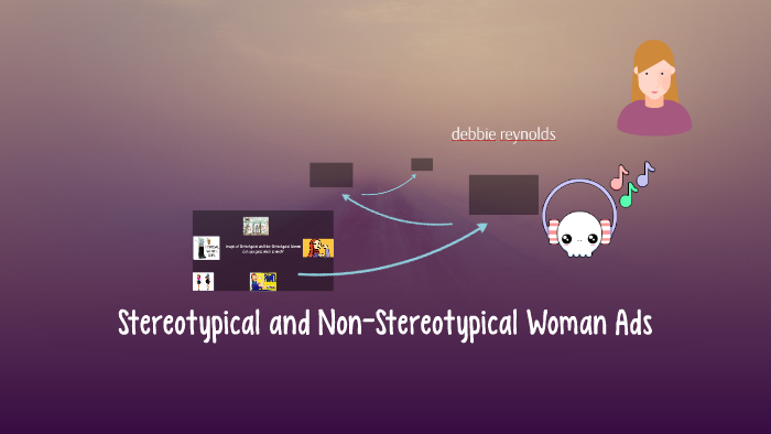 Stereotypical and Non-Stereotypical Woman Ads by Emma Secord on Prezi