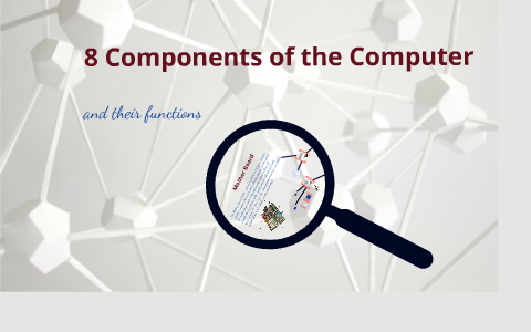8 Components of the Computer by Brooke White on Prezi