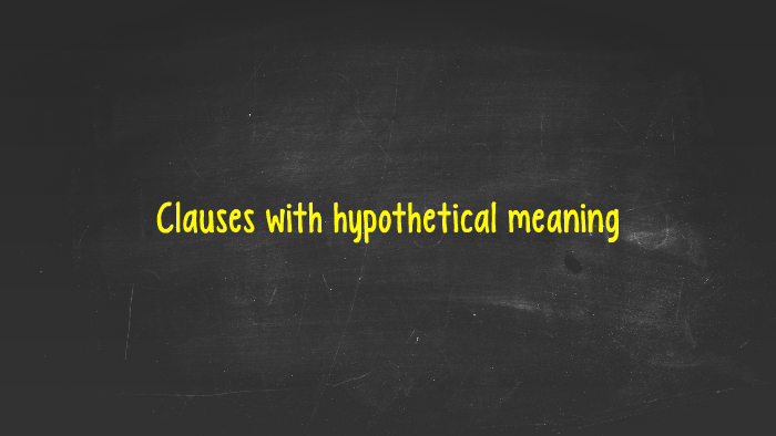 Clauses with hypothetical meaning by Natálie Jurmanová on Prezi