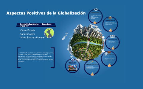 Aspectos Positivos de la Globalizacion by Carlos Espada on Prezi