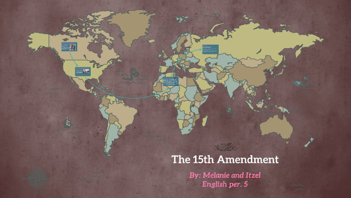 The 15th Amendment by Melanie Mendez on Prezi