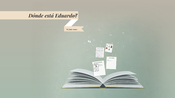 Dónde está Eduardo? by Judy A on Prezi