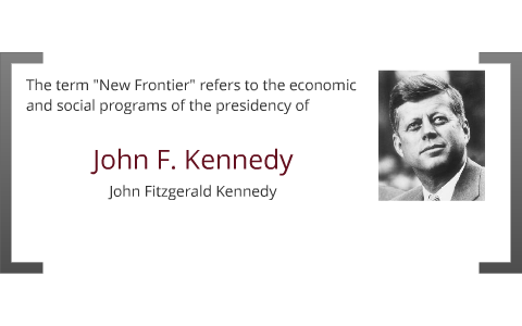 John F. Kennedy: New Frontier by Carla Gonzalez on Prezi