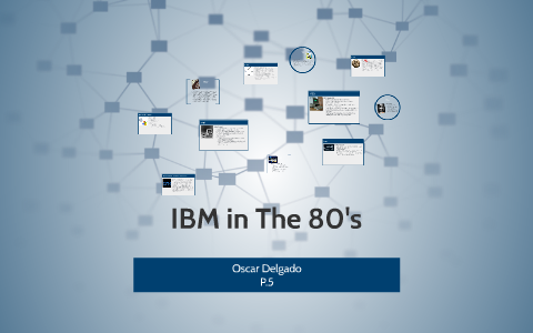 IBM in The 80's by Oscar Delgado on Prezi