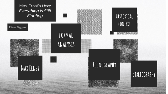 Max Ernst "Here Everything Is Still Floating" by Eliana Biggers on Prezi