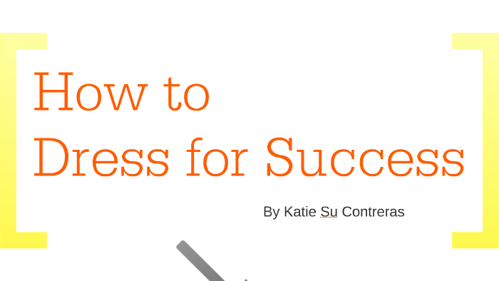 Dress for Success by Katie Sidebottom- Contreras