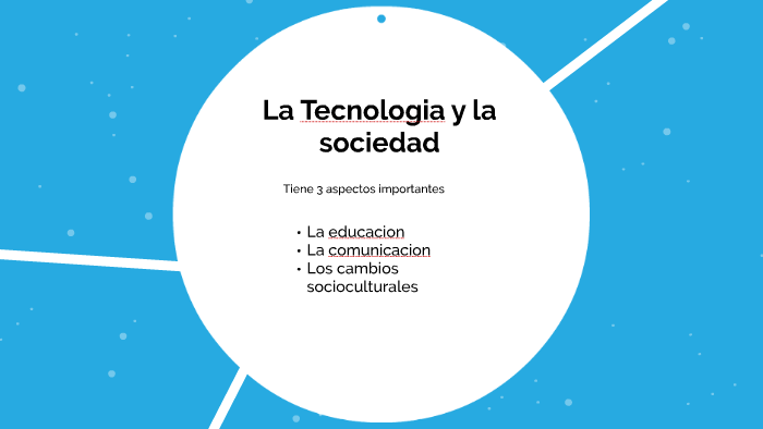 La tecnologia y la sociedad by Nico Carrion on Prezi
