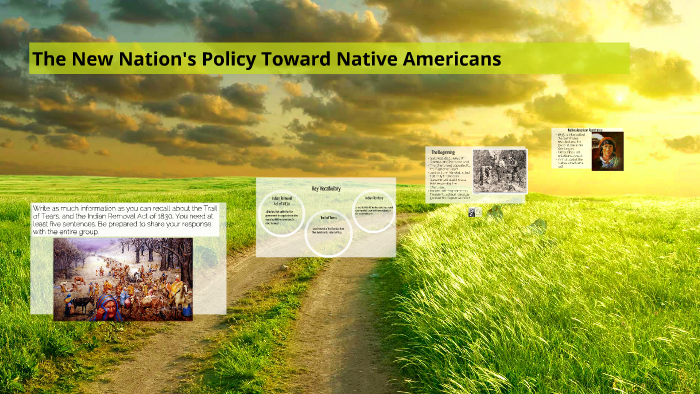 The New Nation's Policy Toward Native Americans by Shawna Long on Prezi