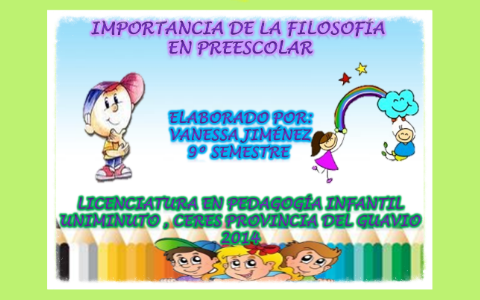 IMPORTANCIA DE LA FILOSOFÍA EN PREESCOLAR by on Prezi