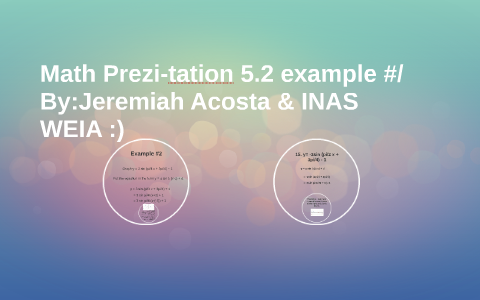Math Presentation 5.2 example #2 by Jeremiah Acosta on Prezi