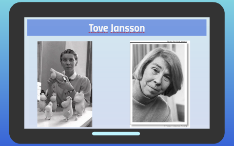 Tove Jansson ja hänen muumipeikot by linnea hjerpe on Prezi