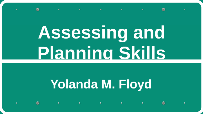 Assessing and Planning Skills by Yolanda floyd on Prezi
