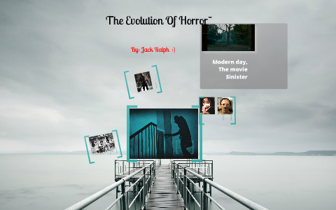 The Evolution of Horror Movies by jack ralph on Prezi