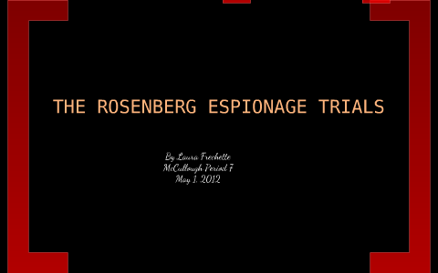 1950s: Rosenberg Espionage Trials by Laura Frechette on Prezi