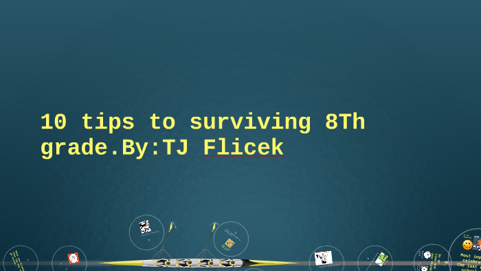 10 tips to surviving 8Th grade. by tj flicek on Prezi