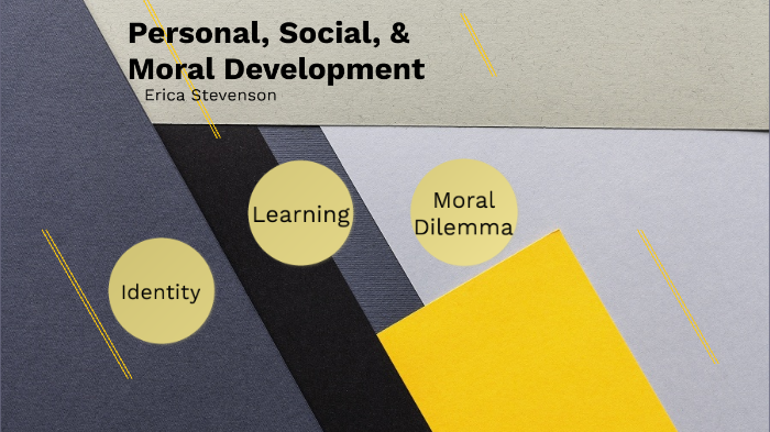 Personal, Social, & Moral Development by Erica Stevenson on Prezi