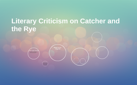 Literary Criticism on Catcher and the Rye by Phylicia Sanchez on Prezi