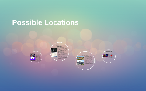 Possible Locations by Aimee Squibb on Prezi