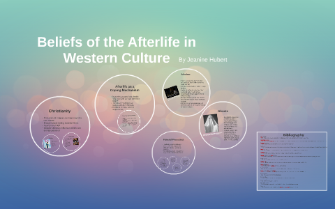 Beliefs of the Afterlife in Western Culture by Jeanine Hubert on Prezi
