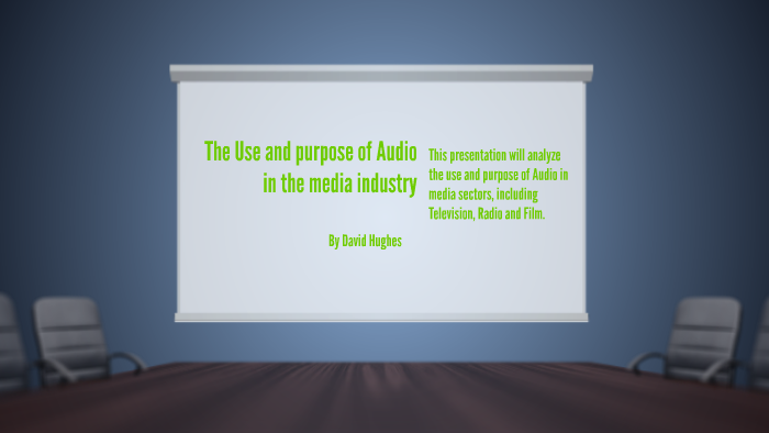 The uses and purposes of audio in media sectors by David Hughes on Prezi