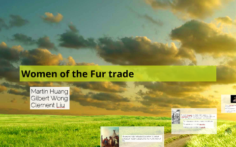 Women of the Fur trade by martin huang on Prezi