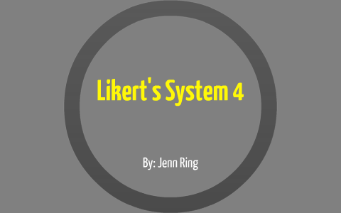 Likert's System 4 by Jennifer Ring on Prezi