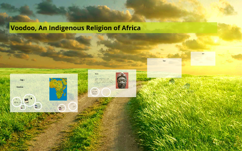 The 6 Indigenous Religions of Africa by dallas patterson on Prezi