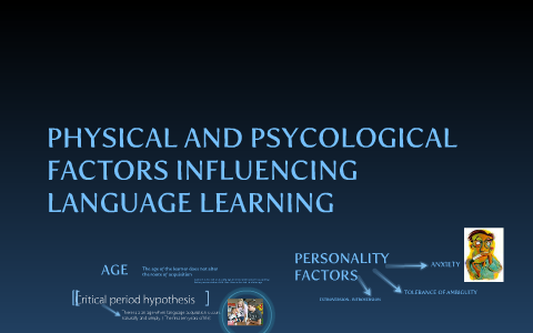 PHYSICAL AND PSYCHOLOGICAL FACTORS INFLUENCING LANGUAGE LEARNING by ...
