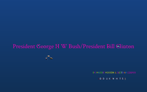 President George HW Bush/Bill Clinton by Destany Cooper on Prezi