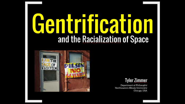 Gentrification and the Racialization of Space by Tyler Zimmer on Prezi