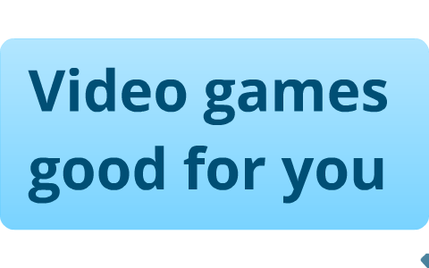 Video game good for you by jonas xie on Prezi