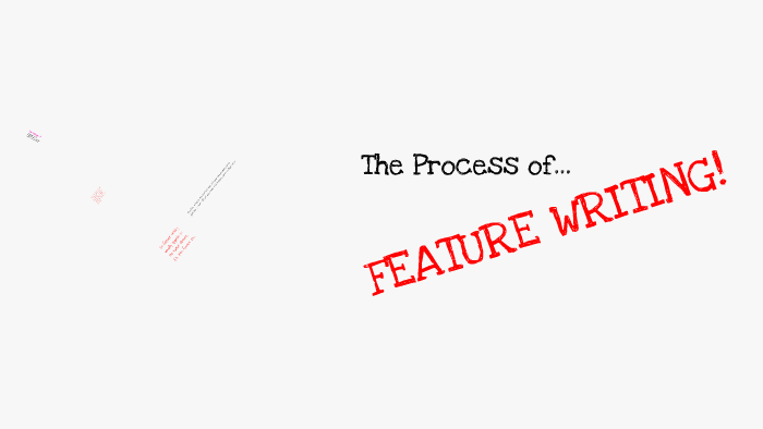Process of Feature Writing by Dan Christian on Prezi