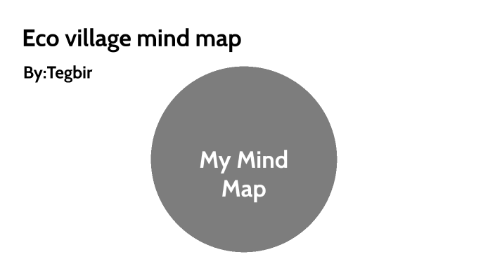 My Eco Village Mind Map by Tegbir Gill on Prezi