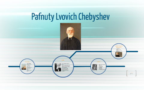 Pafnuty Lvovich Chebyshev by Dawson Pierce on Prezi