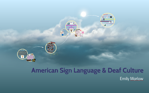 American Sign Language & Deaf Culture by emily marlow on Prezi