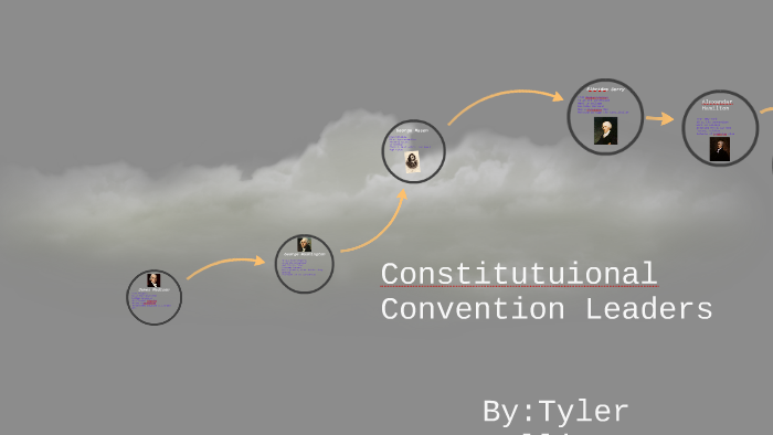 Constitutional Convention Leaders by tyler elliott on Prezi