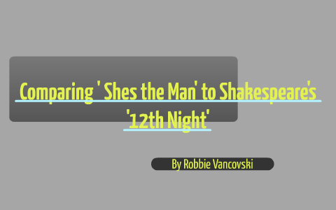Comparing Shakespeare's '12th Night to 'Shes the Man' by robbie ...