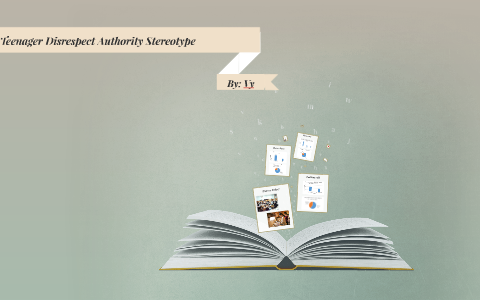 Teenager Disrespect Authority Stereotype by Vy Le on Prezi