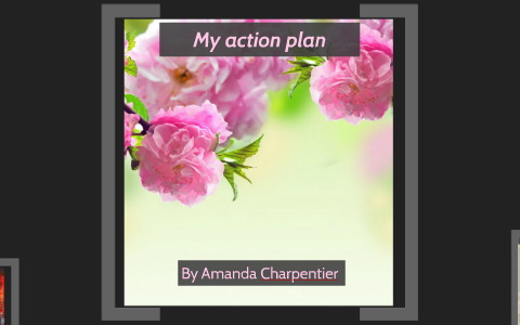 My action plan by Amanda Charpentier on Prezi