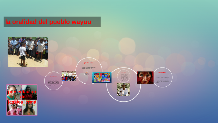 la oralidad del pueblo wayuu by Yeray Villanueva on Prezi