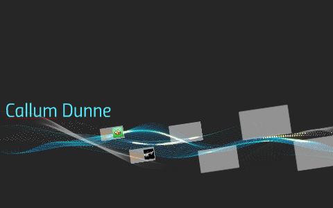 Callum Dunne by Callum Dunne on Prezi