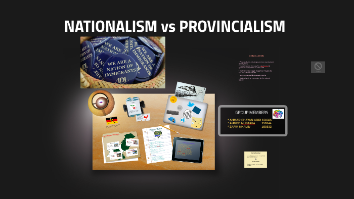 NATIONALISM vs PROVINCIALISM by ahmad abid on Prezi