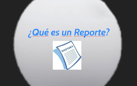 ¿Que es un Reporte by roberto meza on Prezi