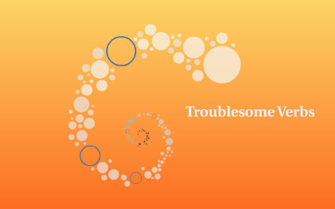 Troublesome Verbs by McKenna Wheeler on Prezi