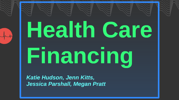 Health Care Financing by Jessica Parshall on Prezi