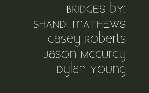 Bridges by Shandi Thompson on Prezi