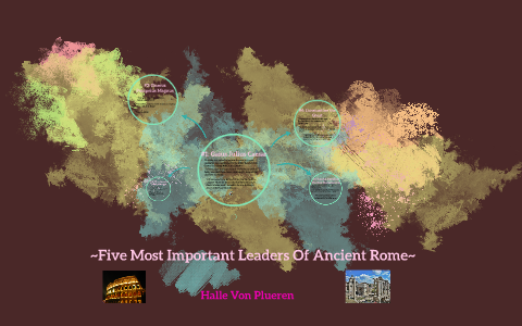 ~Five Most Important Leaders Of Ancient Rome~ by halle von plueren on Prezi