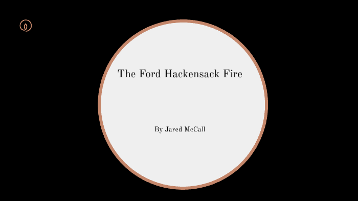 The Hackensack Ford Fire by Jared McCall on Prezi
