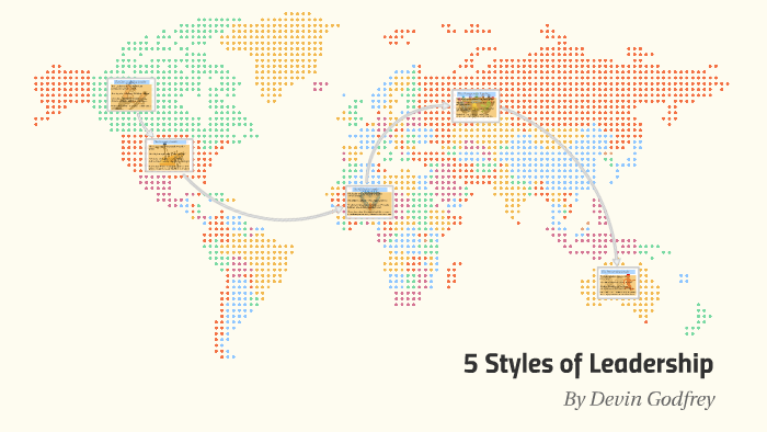 5 Styles of Leadership by Devin Godfrey on Prezi