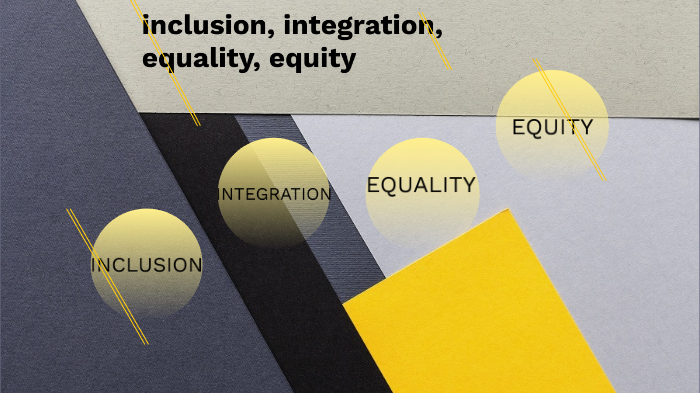 inclusion, integration, equality, equity by Diego Flores on Prezi
